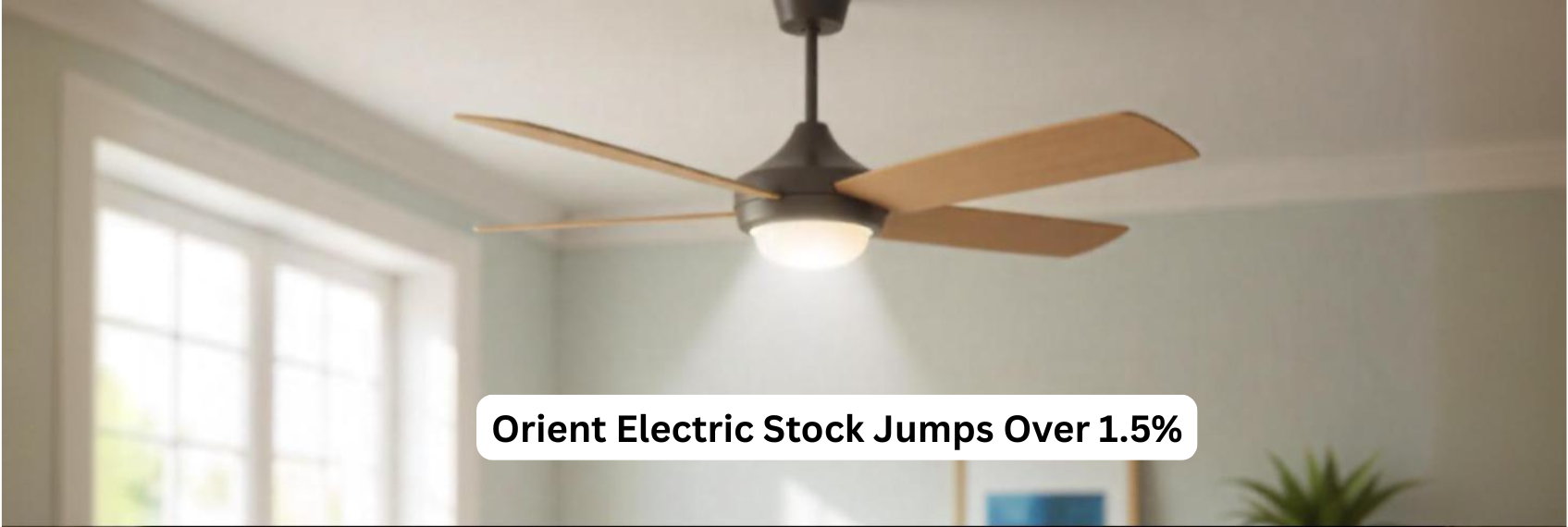Orient Electric Share Price Jumps Over 1.5% | Ventura News