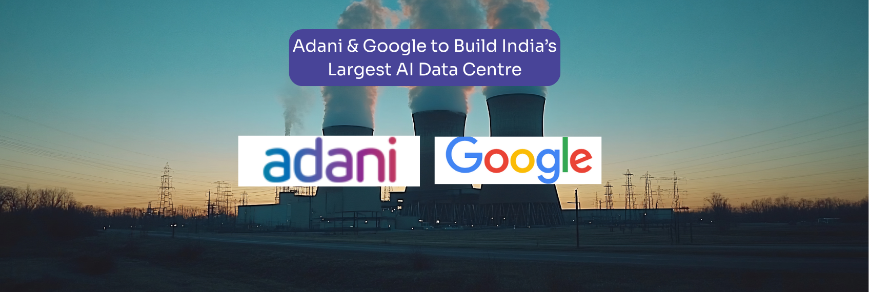 Adani and Google Partner to Build India’s Largest $15 Billion AI Data ...