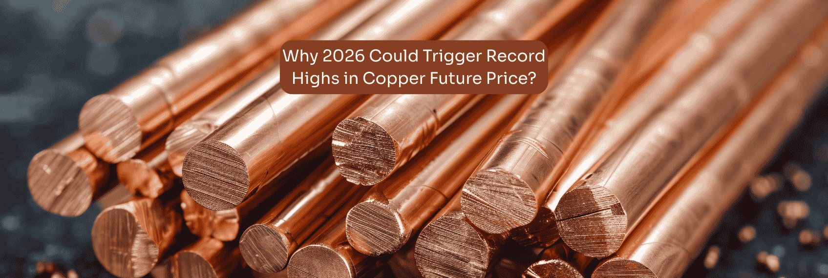 Copper Price Forecasts Through 2026: Will Copper Prices Break New Records by 2026?